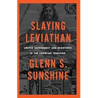 Slaying Leviathan: Limited Government and Resistance in the Christian ...