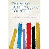 The Fairy-Faith in Celtic Countries (Library of the Mystic Arts ...