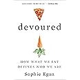 Devoured: How What We Eat Defines Who We Are: Egan, Sophie ...