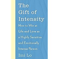 The Gift of Intensity: How to Win at Life and Love as a Highly ...