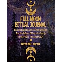 Full Moon Ritual Journal: Harness Lunar Energy For Manifestation And ...