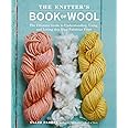 The Knitter's Book of Wool: The Ultimate Guide to Understanding, Using ...