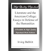 Literature and the American College: Essays in Defense of the ...