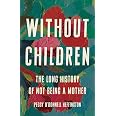 Amazon.com: Without Children: The Long History of Not Being a Mother ...