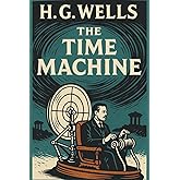 Amazon.com: The Time Machine (Illustrated): The Classic Edition with ...