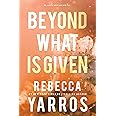 Beyond What is Given (Flight & Glory, 3): Yarros, Rebecca ...