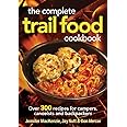 The Complete Trail Food Cookbook: Over 300 Recipes for Campers ...