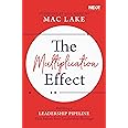 The Multiplication Effect: Building a Leadership Pipeline that Solves ...