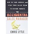 The Accidental Sales Manager: How to Take Control and Lead Your Sales Team to Record Profits ...