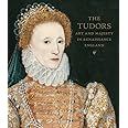 The Tudors: Art and Majesty in Renaissance England: Cleland, Elizabeth ...