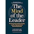 The Mind of the Leader: How to Lead Yourself, Your People, and Your ...
