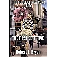 The Police of New York City: The First Detective: Bryan, Robert L ...