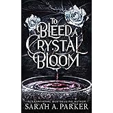 To Bleed a Crystal Bloom: A Novel (Crystal Bloom, 1): Parker, Sarah A ...