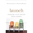 Launch: Starting a New Church from Scratch: Nelson Searcy, Thomas ...