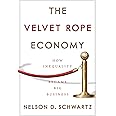 The Velvet Rope Economy: How Inequality Became Big Business: Schwartz ...