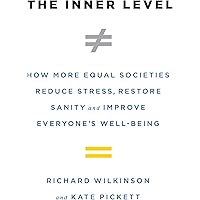 The Inner Level: How More Equal Societies Reduce Stress, Restore Sanity ...