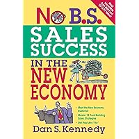 No B.S. Sales Success: The Ultimate No Holds Barred, Kick Butt, Take No ...