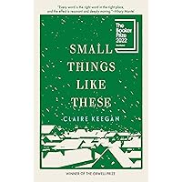 Small things like these: Shortlisted for the Booker Prize 2022: Keegan ...