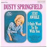 Dusty Springfield - Stay Awhile - I Only Want To Be With You - Amazon ...