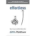 Effortless: Make It Easier to Do What Matters Most: McKeown, Greg ...