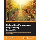 Clojure High Performance Programming: Kumar, Shantanu: 9781782165606: Amazon.com: Books