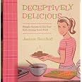 Deceptively Delicious: Simple Secrets to Get Your Kids Eating Good Food ...