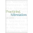 Practicing Affirmation: God-Centered Praise of Those Who Are Not God: Crabtree, Sam, Piper, John ...