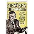 A Mencken Chrestomathy: His Own Selection of His Choicest Writing ...