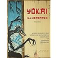 Yokai Illustrated Volume 1: A Color Field Guide to the Weird and Wonderful Creatures of Japanese ...