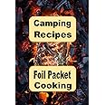 Camping Recipes: Foil Packet Cooking (Campfire Cookbook): Sommers ...