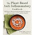 Amazon.com: The Plant-Based Anti-Inflammatory Cookbook: Delicious Whole-Food Recipes to Reduce ...