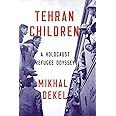 Tehran Children: A Holocaust Refugee Odyssey: Dekel, Mikhal ...