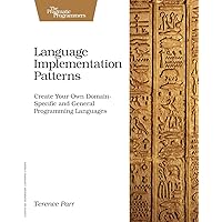 Language Implementation Patterns: Create Your Own Domain-Specific and ...