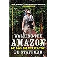 Walking the Amazon: 860 Days. One Step at a Time.: Stafford, Ed ...