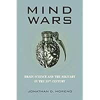 Mind Wars: Brain Science and the Military in the 21st Century: Moreno ...