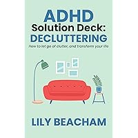 Amazon.com: ADHD Solution Deck: Decluttering: How to let go of clutter and transform your life ...