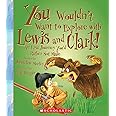 You Wouldn’t Want to Explore with Lewis and Clark! (You Wouldn't Want ...
