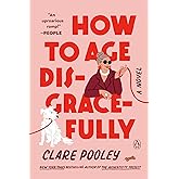 How to Age Disgracefully: A Novel: Pooley, Clare: 9780593831496: Amazon ...