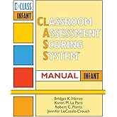 Classroom Assessment Scoring System™ (CLASS™) Manual, Pre-K: Pianta Ph.D., Robert, La Paro Ph.D ...