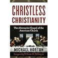 Christless Christianity: The Alternative Gospel of the American Church ...