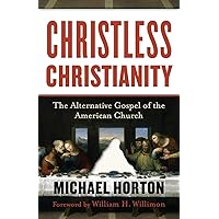 Christless Christianity: The Alternative Gospel of the American Church ...