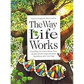 The Way Life Works: The Science Lover's Illustrated Guide to How Life ...