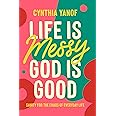 Life Is Messy, God Is Good: Sanity for the Chaos of Everyday Life ...