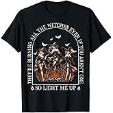 Amazon.com: They're Burning All The Witches Even If You Aren't One T ...