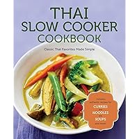 Thai Slow Cooker Cookbook: Classic Thai Favorites Made Simple ...
