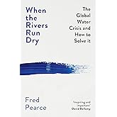 When the Rivers Run Dry: Water-The Defining Crisis of the Twenty-first ...