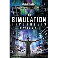 The Simulation Hypothesis: An MIT Computer Scientist Shows Why AI, Quantum Physics and Eastern ...