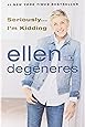 Seriously...I'm Kidding: DeGeneres, Ellen: 9780446585040: Books - Amazon.ca