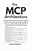 The MCP Architecture: Designing Autonomous AI Agents and Orchestrated ...
