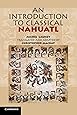 An Introduction to Classical Nahuatl: Launey, Michel, Mackay ...